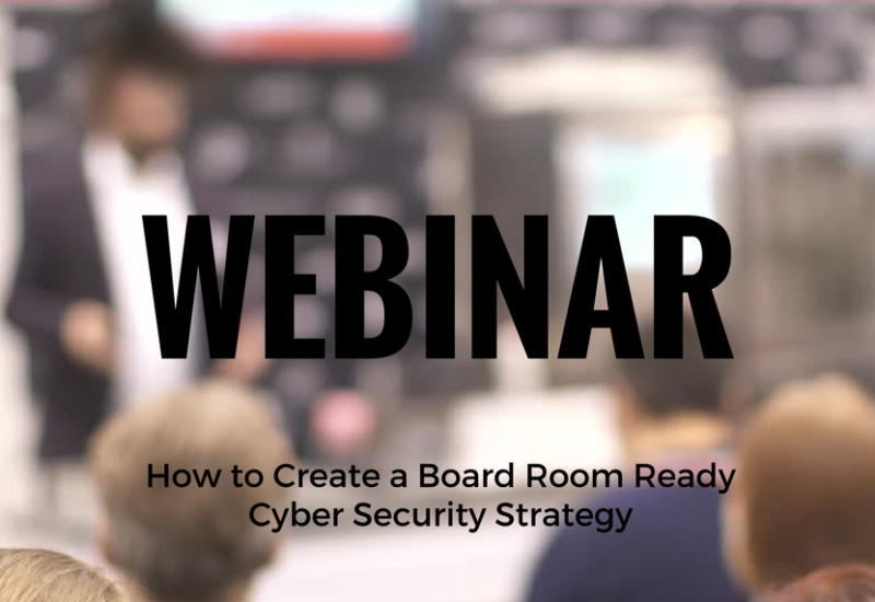 How to Create a Board Room Ready Cyber Security Strategy